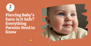 Piercing Baby’s Ears: Age, Safety, and Aftercare Tips